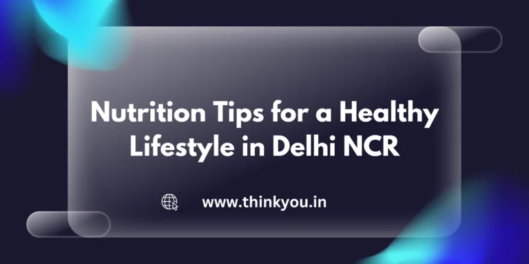 Top 10 Nutrition Tips for a Healthy Lifestyle in Delhi NCR